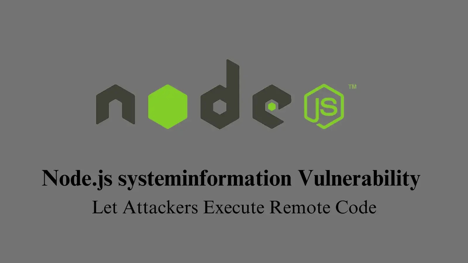 Node Js Systeminformation Vulnerability Let Attackers Execute Remote Code